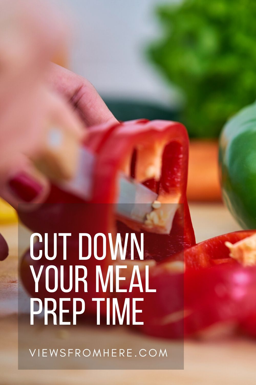 Meal prep vegetables and cut down kitchen time • Views From Here